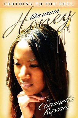 Like Warm Honey: Soothing To The Soul by Consuella Nicole Raynor ...