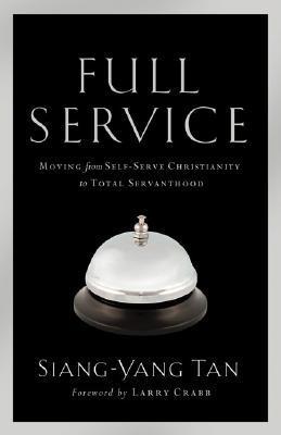 Full Service: Moving from Self-Serve Christianity to Total Servanthood ...