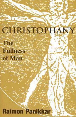 Christophany: The Fullness Of Man by Raimon Panikkar | Goodreads