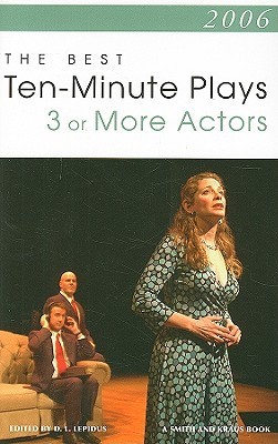 2006: The Best Ten-Minute Plays for 3 or More Actors by D.L. Lepidus ...