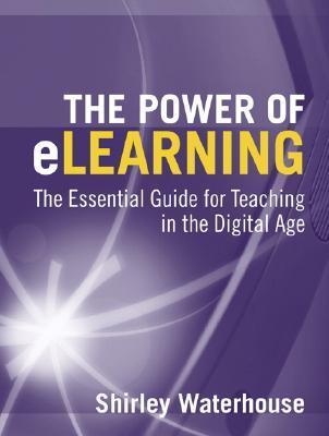 The Power of eLearning: The Essential Guide for Teaching in the Digital ...