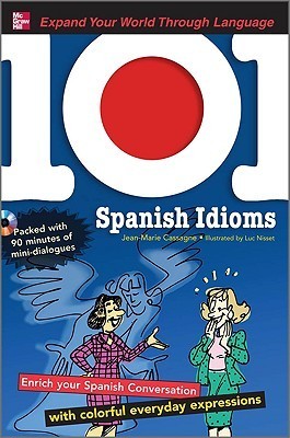 101 Spanish Idioms (101... Language Series) by Jean-Marie Cassagne ...