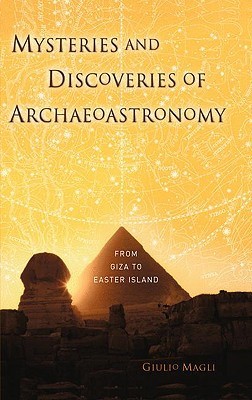 Mysteries and Discoveries of Archaeoastronomy: From Giza to Easter ...