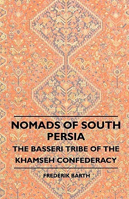 Nomads Of South Persia - The Basseri Tribe Of The Khamseh Confederacy ...