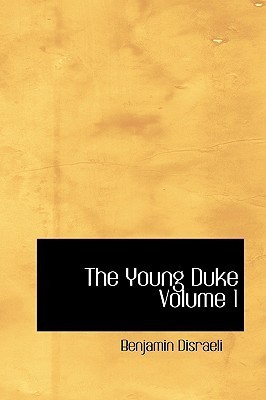The Young Duke Volume 1: A Moral Tale Though Gay by Benjamin Disraeli ...