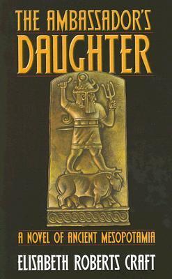 Ambassador's Daughter: A Novel of Ancient Mesopotamia by Elisabeth ...