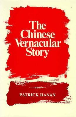 The Chinese Vernacular Story by Patrick Hanan | Goodreads