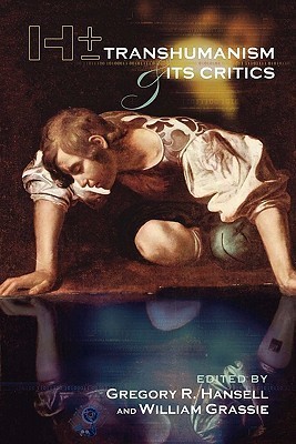 H+/-: Transhumanism and Its Critics by Gregory R. Hansell | Goodreads