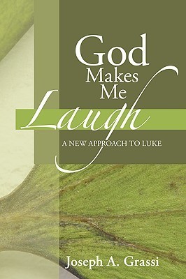 God Makes Me Laugh: A New Approach to Luke by Joseph Grassi | Goodreads