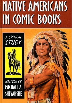 Native Americans in Comic Books: A Critical Study by Michael A ...