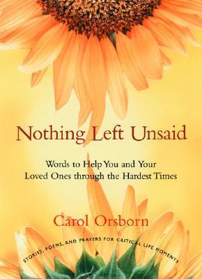 Nothing Left Unsaid: Words to Help You and Your Loved Ones Through the ...