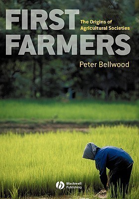 First Farmers: The Origins of Agricultural Societies by Peter Bellwood ...