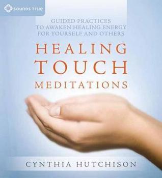 Healing Touch Meditations: Guided Practices to Awaken Healing Energy ...