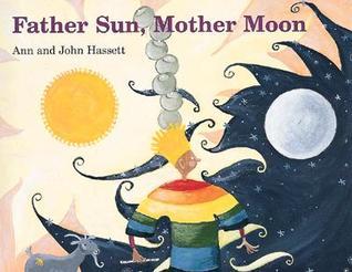 Father Sun, Mother Moon by Ann Hassett | Goodreads