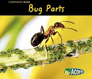 Bug Parts (Acorn: Comparing Bugs) by Charlotte Guillain | Goodreads