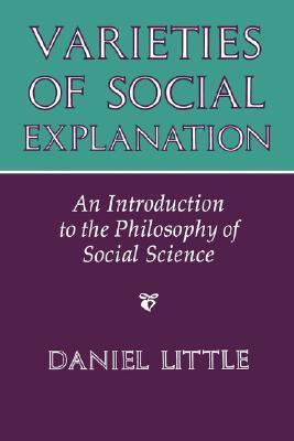 Varieties of Social Explanation: An Introduction to the Philosophy of ...