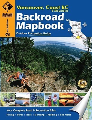 Backroad Mapbook Vancouver, Coast & Mountains BC by Trent Ernst | Goodreads