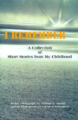 I Remember: A Collection of Short Stories From My Childhood by Vetress ...