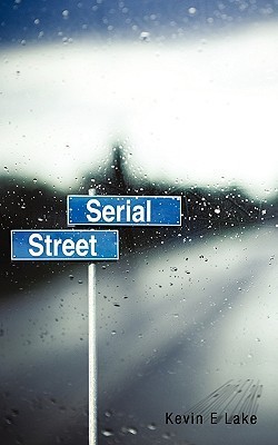 Serial Street by Kevin E. Lake | Goodreads