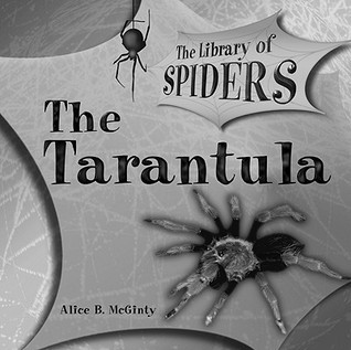 The Tarantula (The Library of Spiders) by Alice B. McGinty | Goodreads