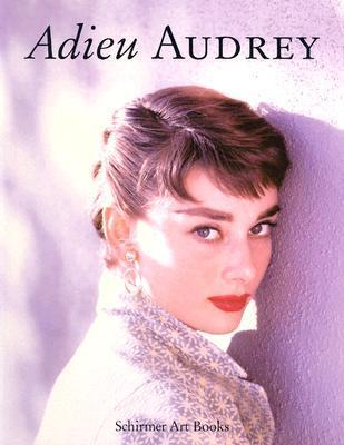 Adieu Audrey: Memories of Audrey Hepburn by Kalus-Juergen Sembach ...