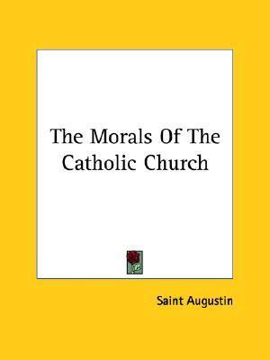 The Morals Of The Catholic Church by Augustine of Hippo | Goodreads