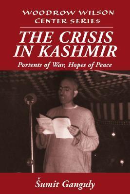 The Crisis in Kashmir: Portents of War, Hopes of Peace by Sumit Ganguly ...
