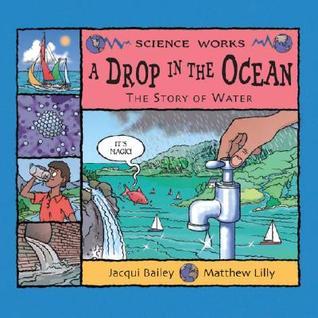 A Drop in the Ocean: The Story of Water by Jacqui Bailey | Goodreads