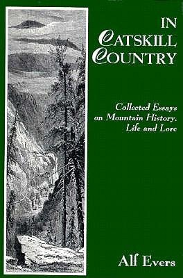 In Catskill Country: Collected Essays on Mountain History, Life, and ...