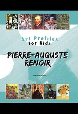 Pierre-Auguste Renoir (Art Profiles for Kids) by Barbara A. Somervill ...