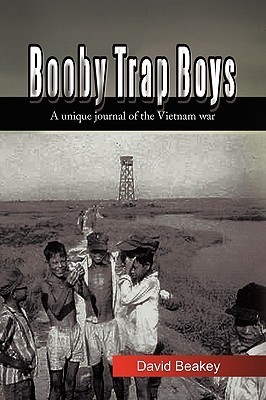 Booby Trap Boys: A unique journal of the Vietnam war by David Beakey ...