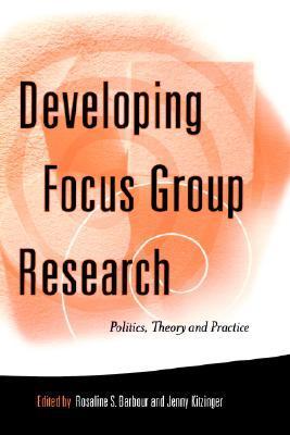 Developing Focus Group Research: Politics, Theory and Practice by Rosaline S. Barbour | Goodreads
