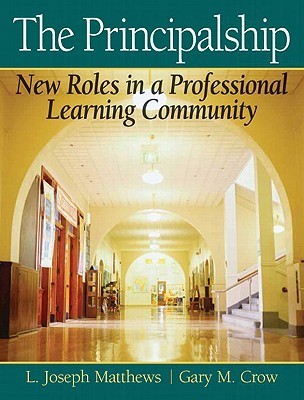 Principalship, The: New Roles in a Professional Learning Community by ...
