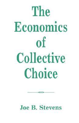 The Economics Of Collective Choice by Joe B. Stevens | Goodreads