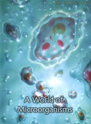 A World of Microorganisms (Microlife) by Robert Snedden | Goodreads