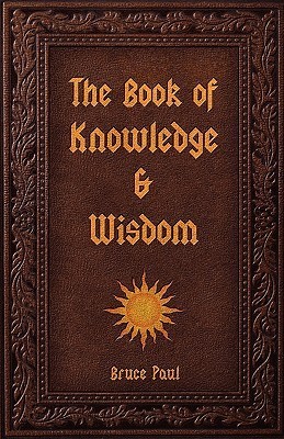 The Book of Knowledge & Wisdom (The Artama Legend, #1) by Bruce Paul ...