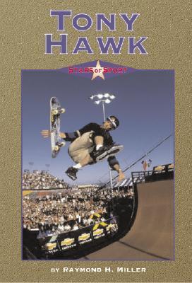 Tony Hawk (Stars of Sports) by Raymond H. Miller | Goodreads