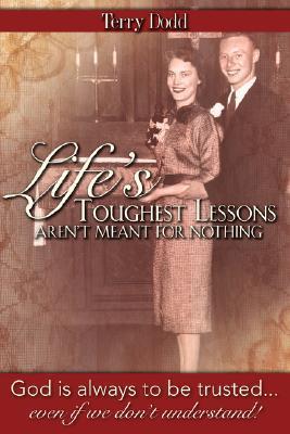 LIFE'S TOUGHEST LESSONS Aren't Meant For Nothing by Terry Dodd | Goodreads