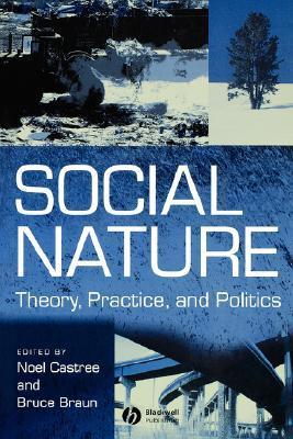 Social Nature: Theory, Practice, and Politics by Noel Castree | Goodreads
