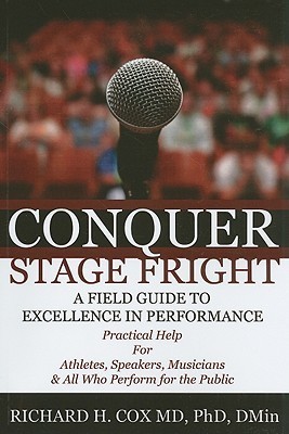Conquer Stage Fright: Practical Help for Athletes, Speakers, Musicians ...