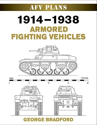1914-1938 Armored Fighting Vehicles (AFV Plans) by George R. Bradford ...