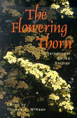 The Flowering Thorn: International Ballad Studies by Thomas McKean ...
