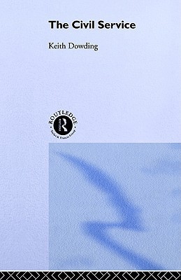 The Civil Service by Keith Dowding | Goodreads