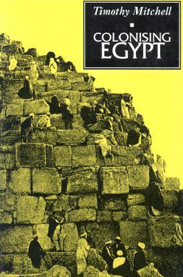 Colonising Egypt by Timothy Mitchell | Goodreads