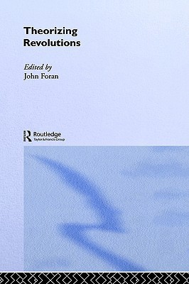 Theorizing Revolutions by John Foran | Goodreads