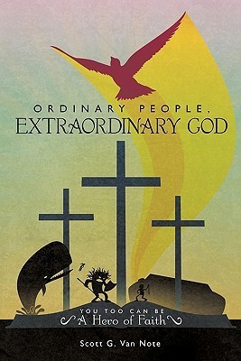 Ordinary People, Extraordinary God: You Too Can Be a Hero of Faith by ...