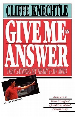 Give Me an Answer That Satisfies My Heart and My Mind: Answers to Your ...