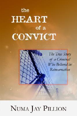 The Heart of a Convict: The True Story of a Criminal Who Believed in ...