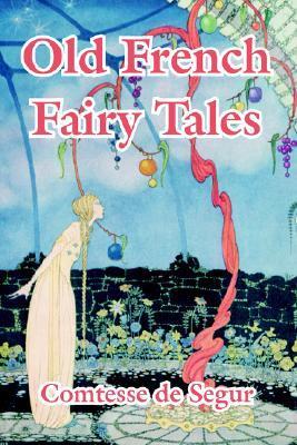 Old French Fairy Tales by Comtesse de Ségur | Goodreads