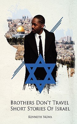 Brothers Don't Travel: Short Stories of Israel by Kenneth Ngwa | Goodreads